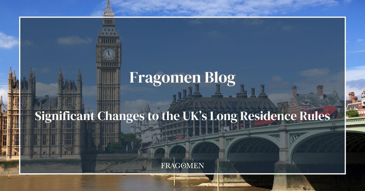 Significant Changes to the UK’s Long Residence Rules | Fragomen, Del ...