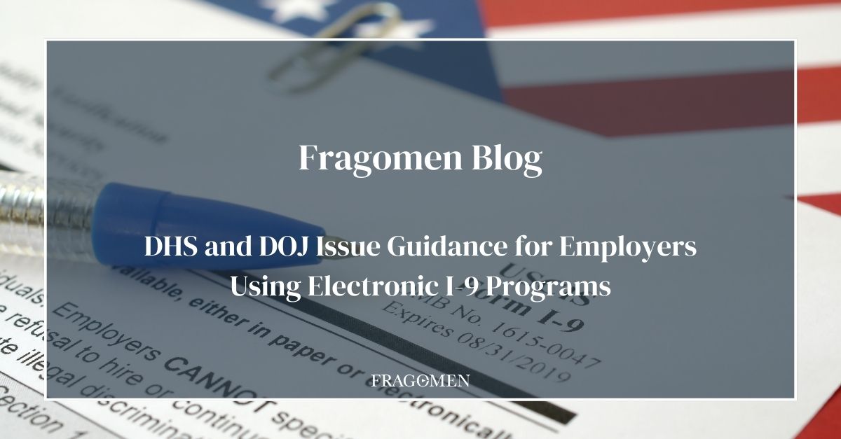 DHS and DOJ Issue Guidance for Employers Using Electronic I-9 Programs ...