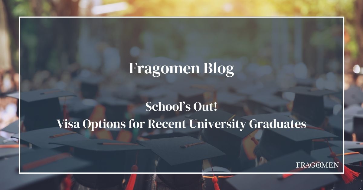 School’s Out! Visa Options for Recent University Graduates | Fragomen ...