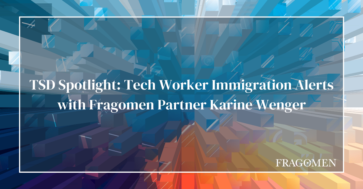 TSD Spotlight: Tech Worker Immigration Alerts with Fragomen | Fragomen ...