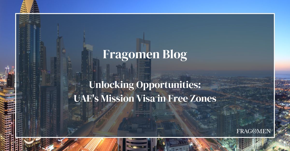 Unlocking Opportunities: UAE's Mission Visa in Free Zones | Fragomen ...