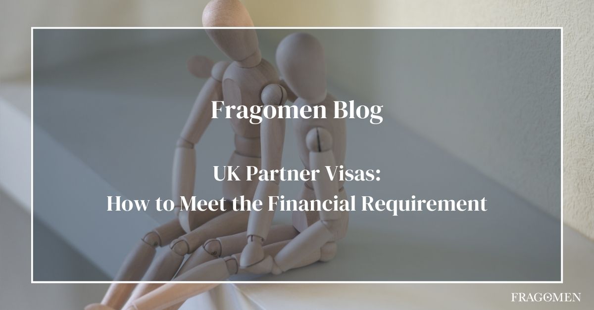 UK Partner Visas: How to Meet the Financial Requirement | Fragomen, Del ...