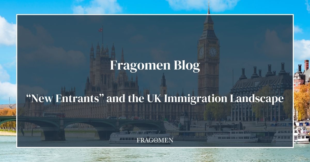 “New Entrants” and the UK Immigration Landscape | Fragomen, Del Rey ...