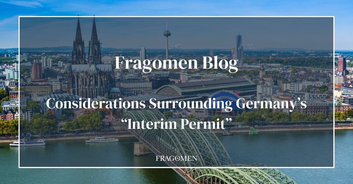 Considerations Surrounding Germany’s “Interim Permit” | Fragomen, Del ...