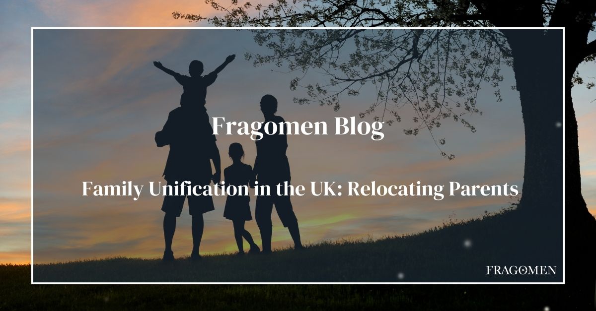 Family Unification in the UK: Relocating Parents | Fragomen, Del Rey ...