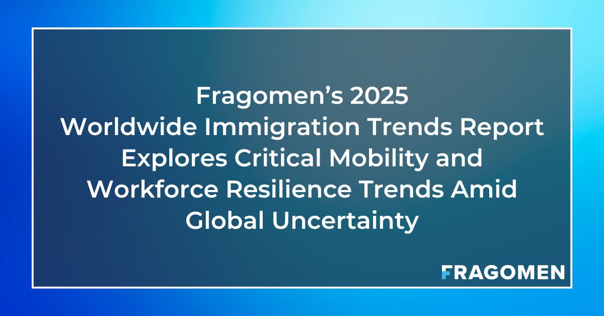 Fragomen’s 2025 Worldwide Immigration Trends Report Explores Critical ...