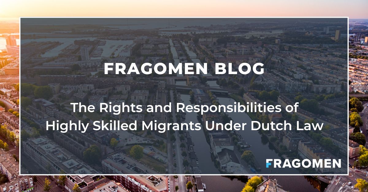 The Rights and Responsibilities of Highly Skilled Migrants Under Dutch Law | Fragomen, Del Rey ...
