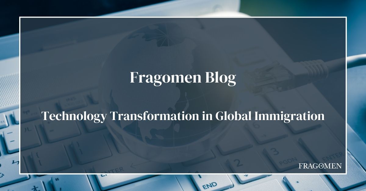 Technology Transformation in Global Immigration | Fragomen, Del Rey ...