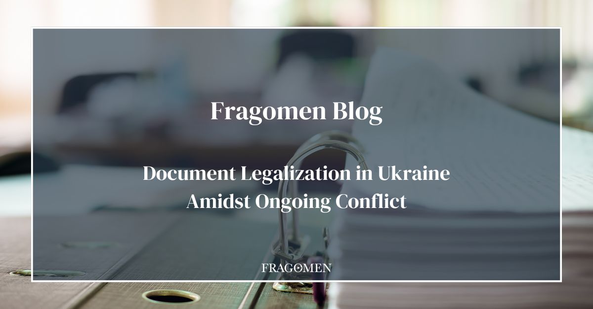 Document Legalization in Ukraine Amidst Ongoing Conflict | Fragomen ...