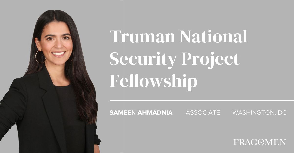 Associate Sameen Ahmadnia Selected for Truman National Security Project Fellowship | Fragomen ...