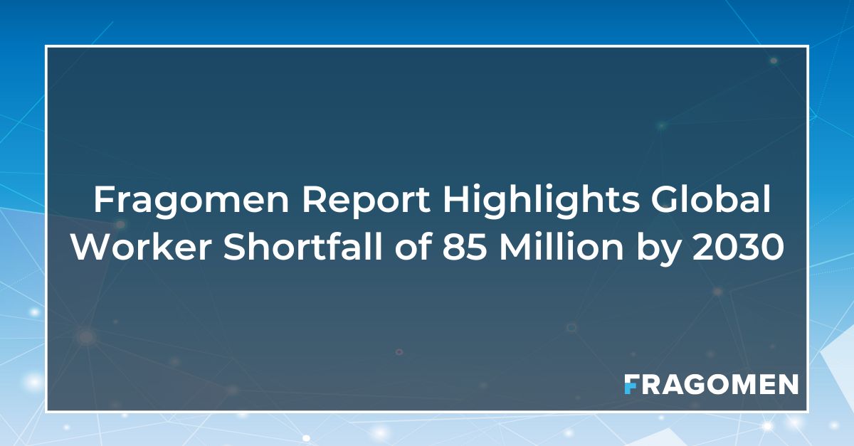 Fragomen Report Highlights Global Worker Shortfall of 85 Million by ...