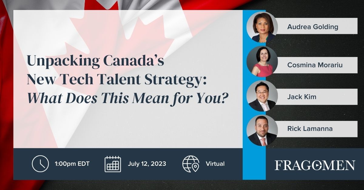 Unpacking Canada’s New Tech Talent Strategy – What Does This Mean for You? | Fragomen, Del Rey ...