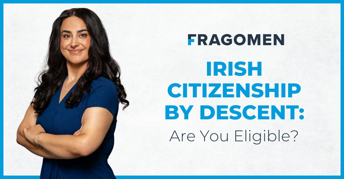 Irish Citizenship by Descent: Are You Eligible? | Fragomen, Del Rey ...