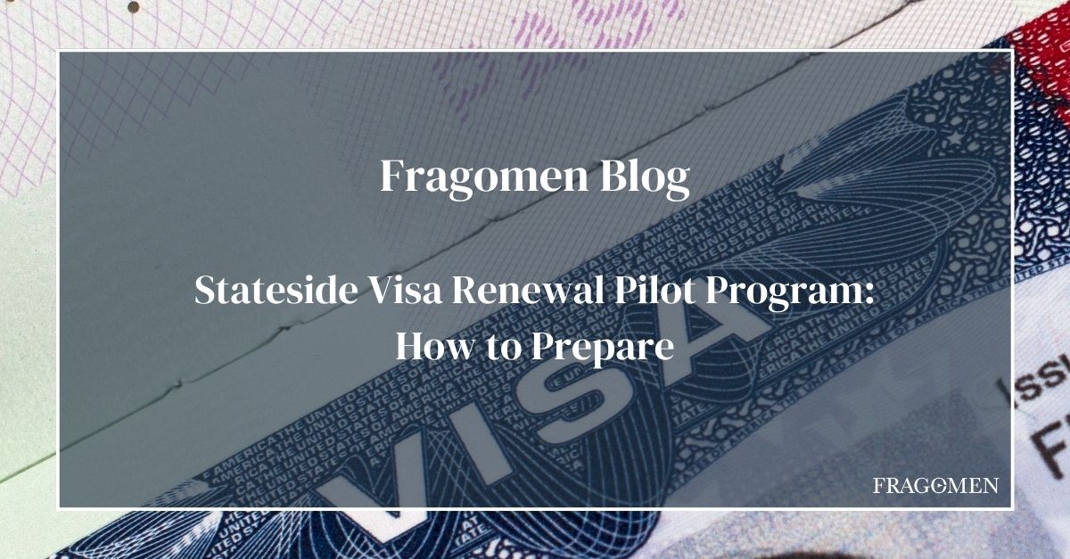 Stateside Visa Renewal Pilot Program: How to Prepare | Fragomen, Del ...