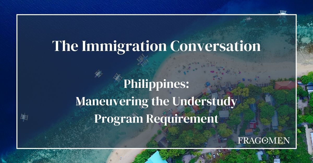 Philippines: Maneuvering the Understudy Program Requirement | Fragomen ...