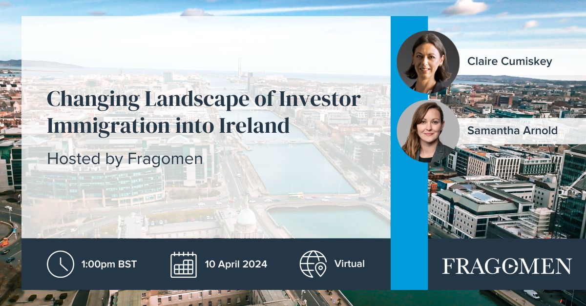 Changing Landscape of Investor Immigration into Ireland | Fragomen, Del ...