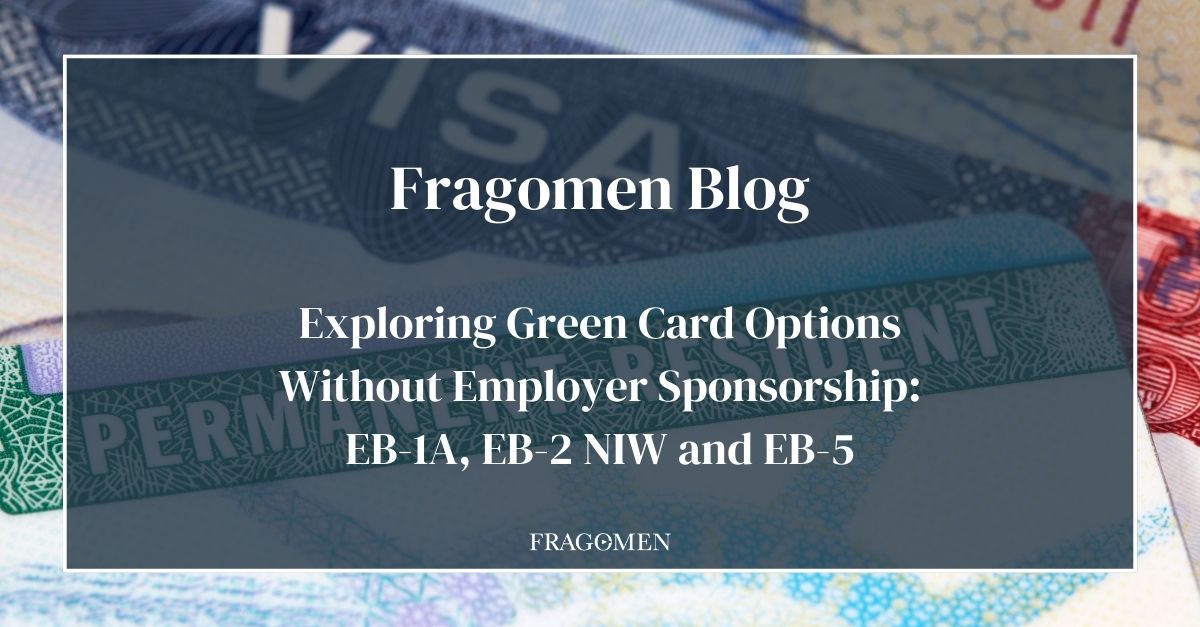 Exploring Green Card Options Without Employer Sponsorship: EB-1A, EB-2 NIW and EB-5 | Fragomen ...