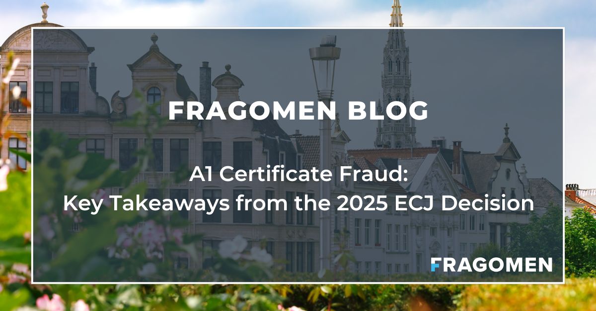 A1 Certificate Fraud: Key Takeaways from the 2025 ECJ Decision ...