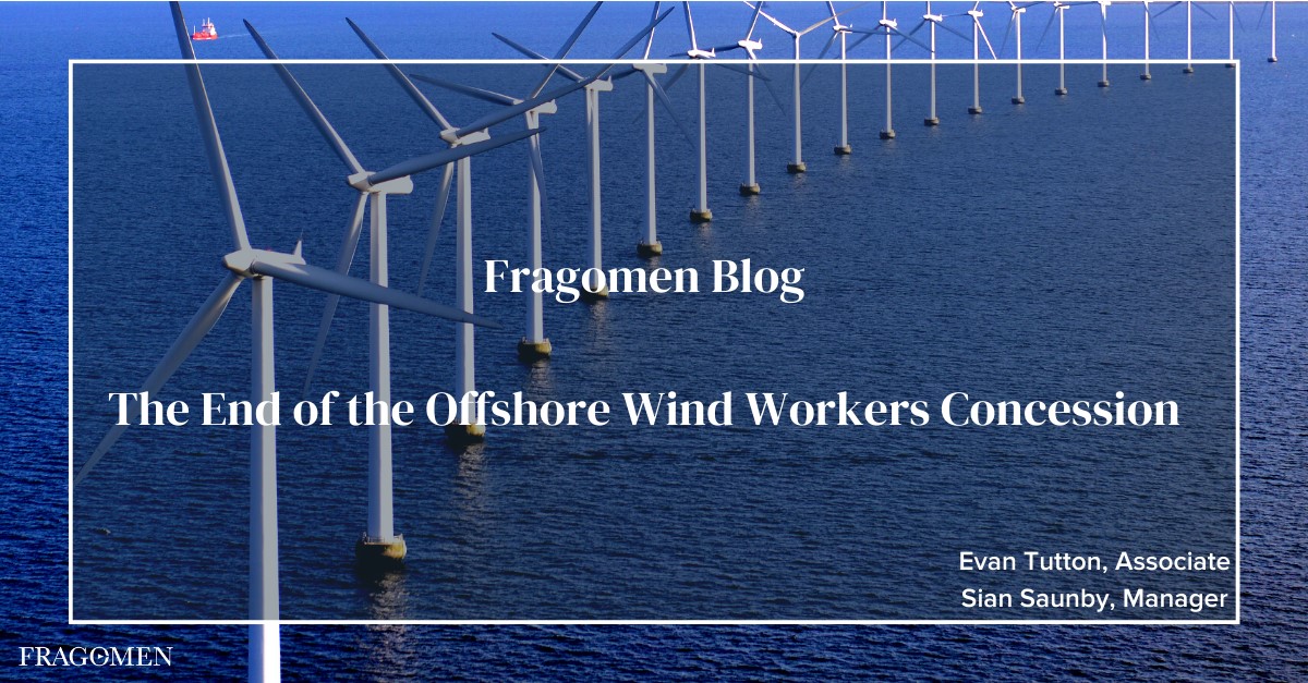 The End of the Offshore Wind Workers Concession | Fragomen, Del Rey ...